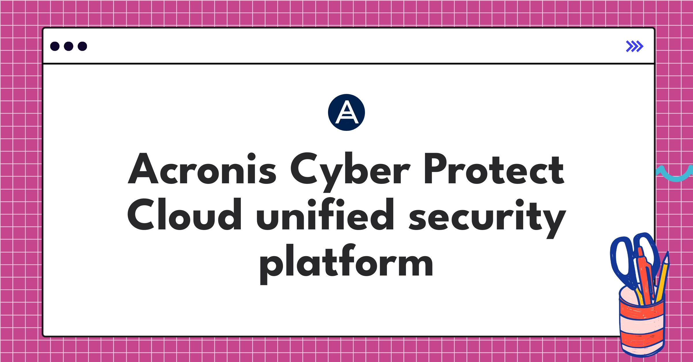 Acronis Cyber Protect Cloud Teardown | Strategy & UX Analysis - NextSprints