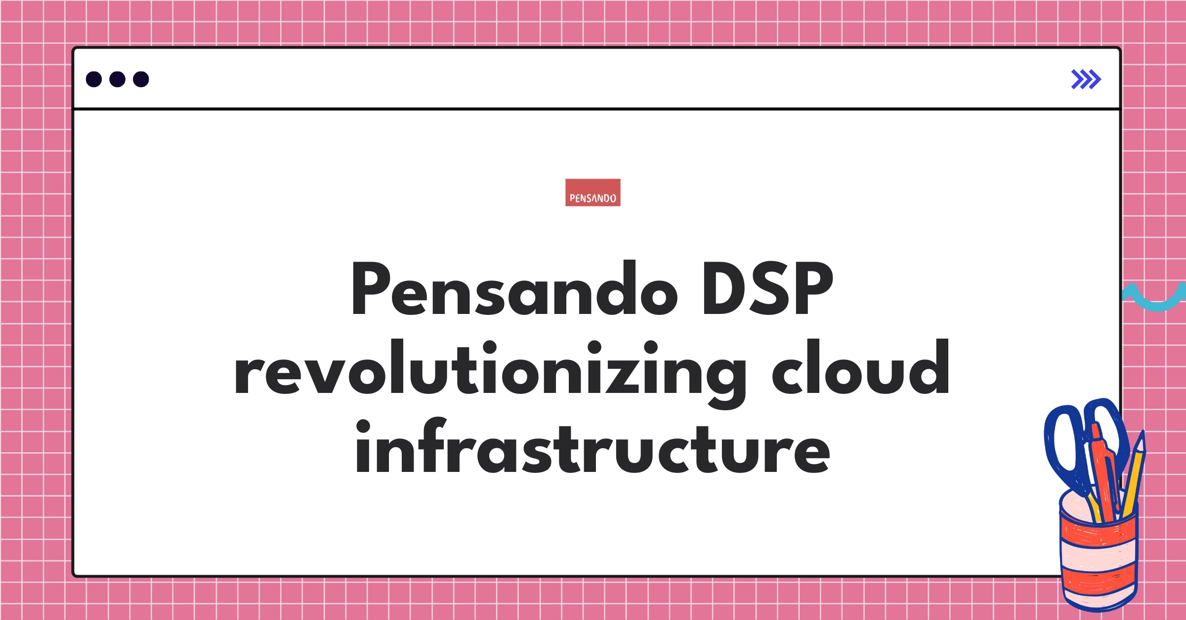 Pensando DSP Teardown Analysis | Cloud Infrastructure Strategy - NextSprints