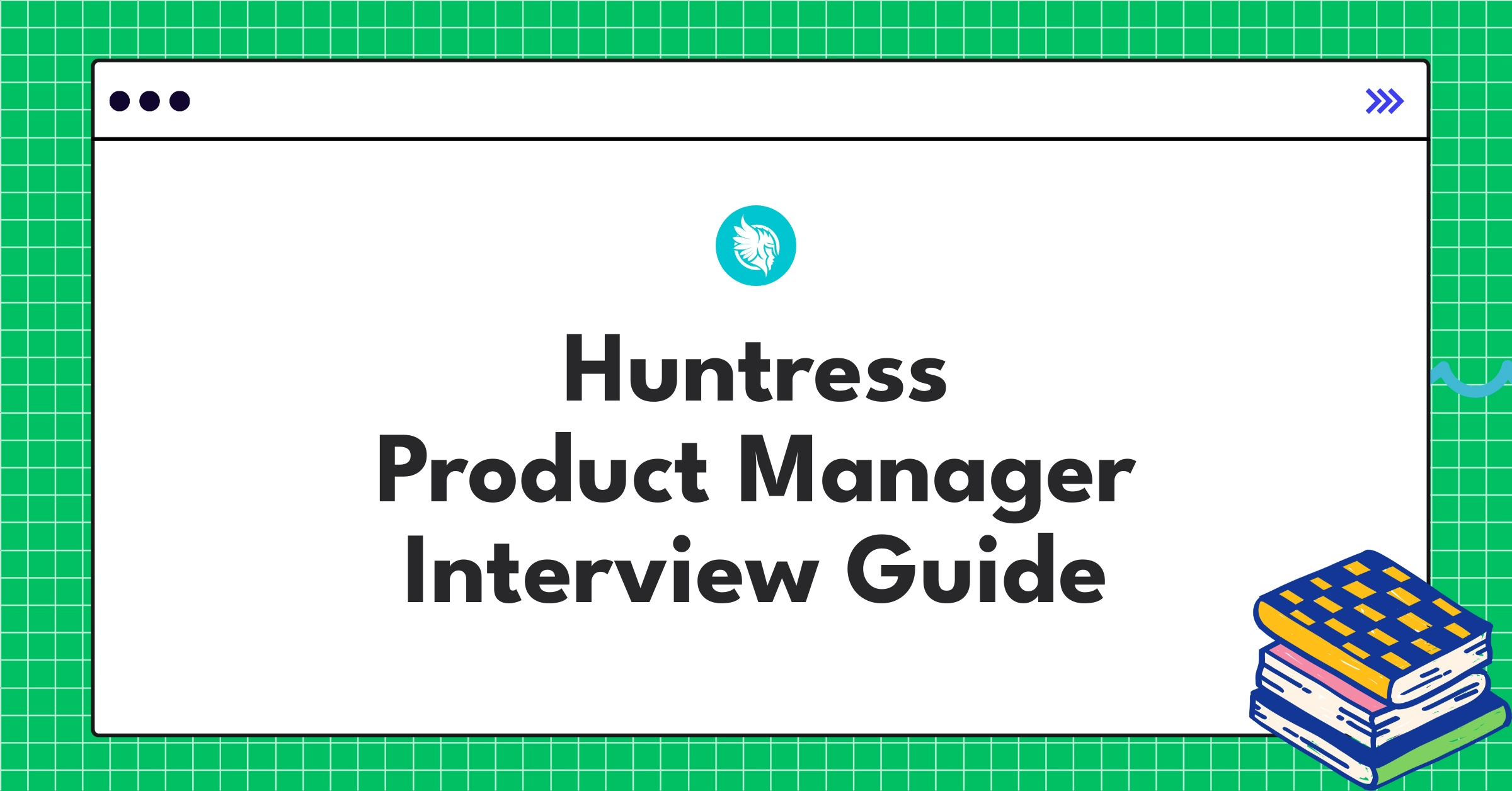 Huntress Product Manager Interview Guide | Full Process & Tips ...