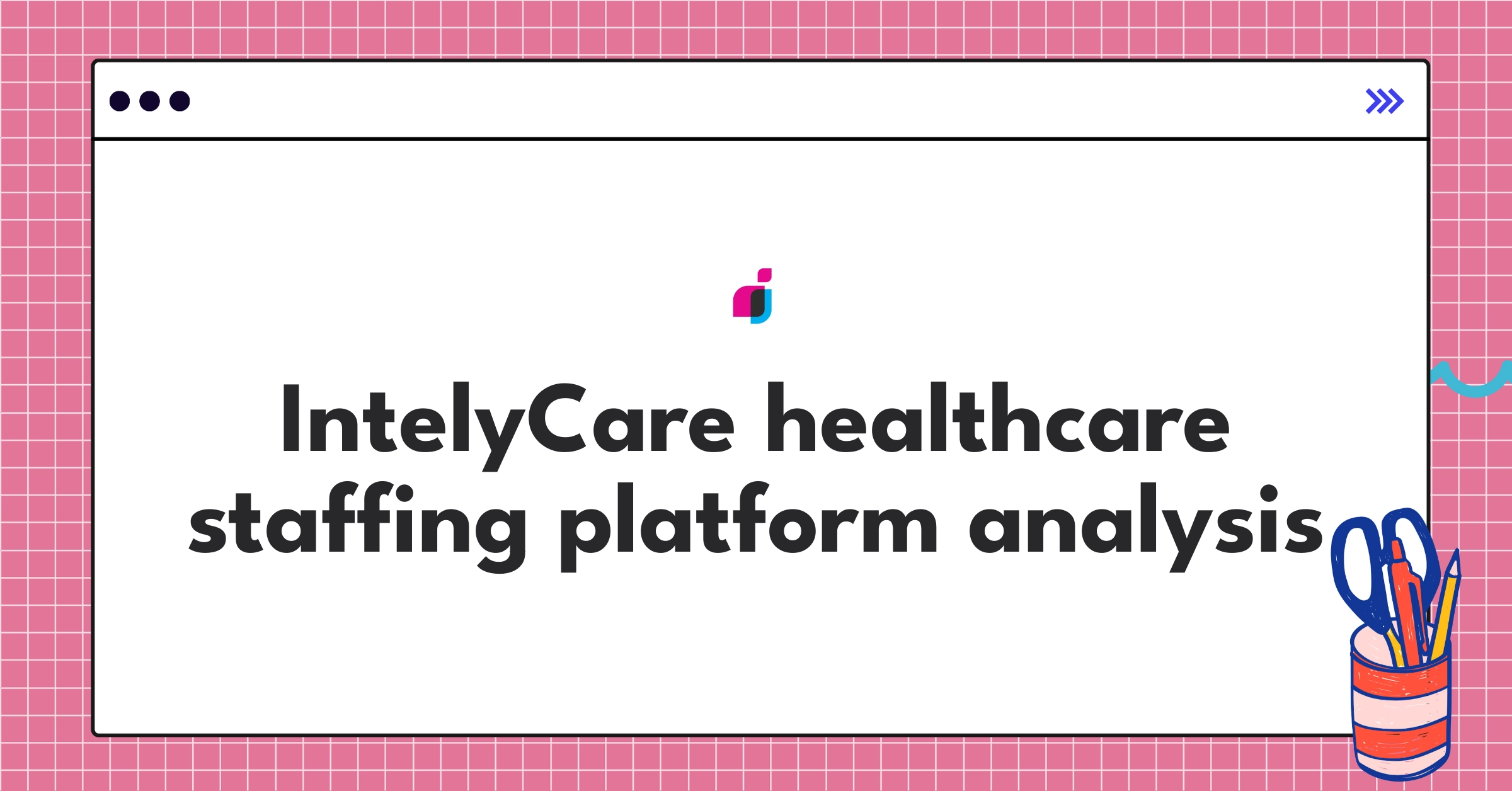 IntelyCare Healthcare Staffing Teardown | Strategy Analysis - NextSprints
