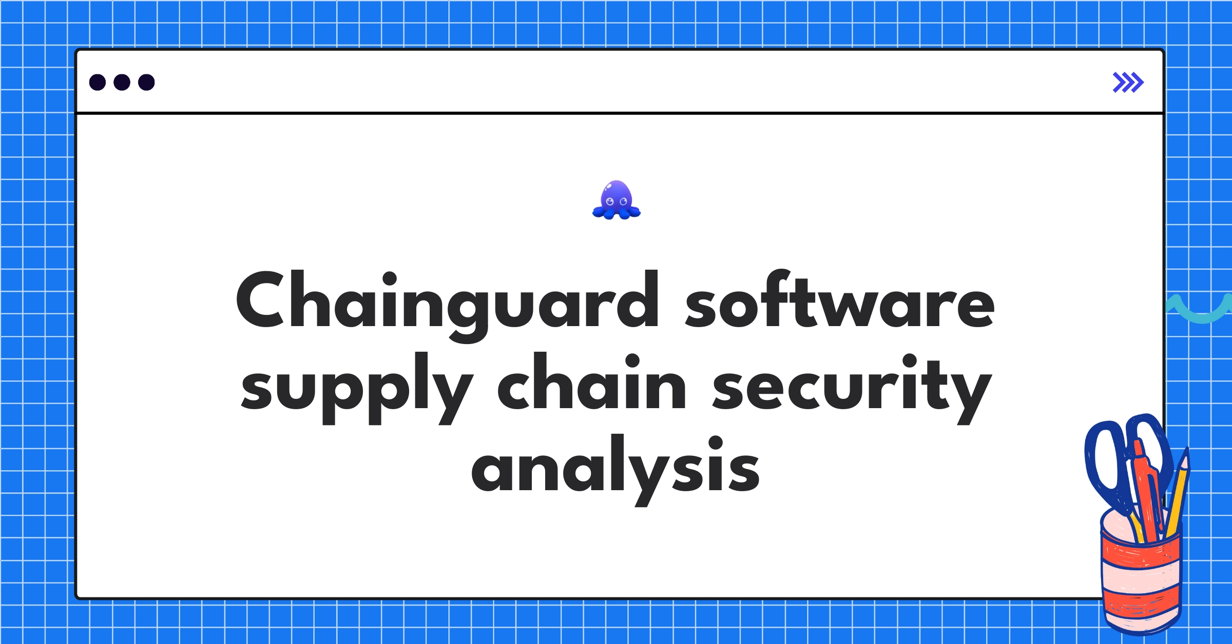 Chainguard Teardown Analysis | Supply Chain Security Strategy - NextSprints