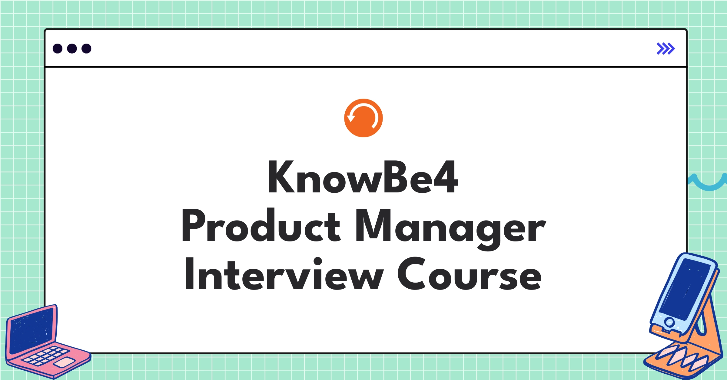 KnowBe4 Product Manager Interview Preparation: Practice Questions, Case Studies & Strategies ...