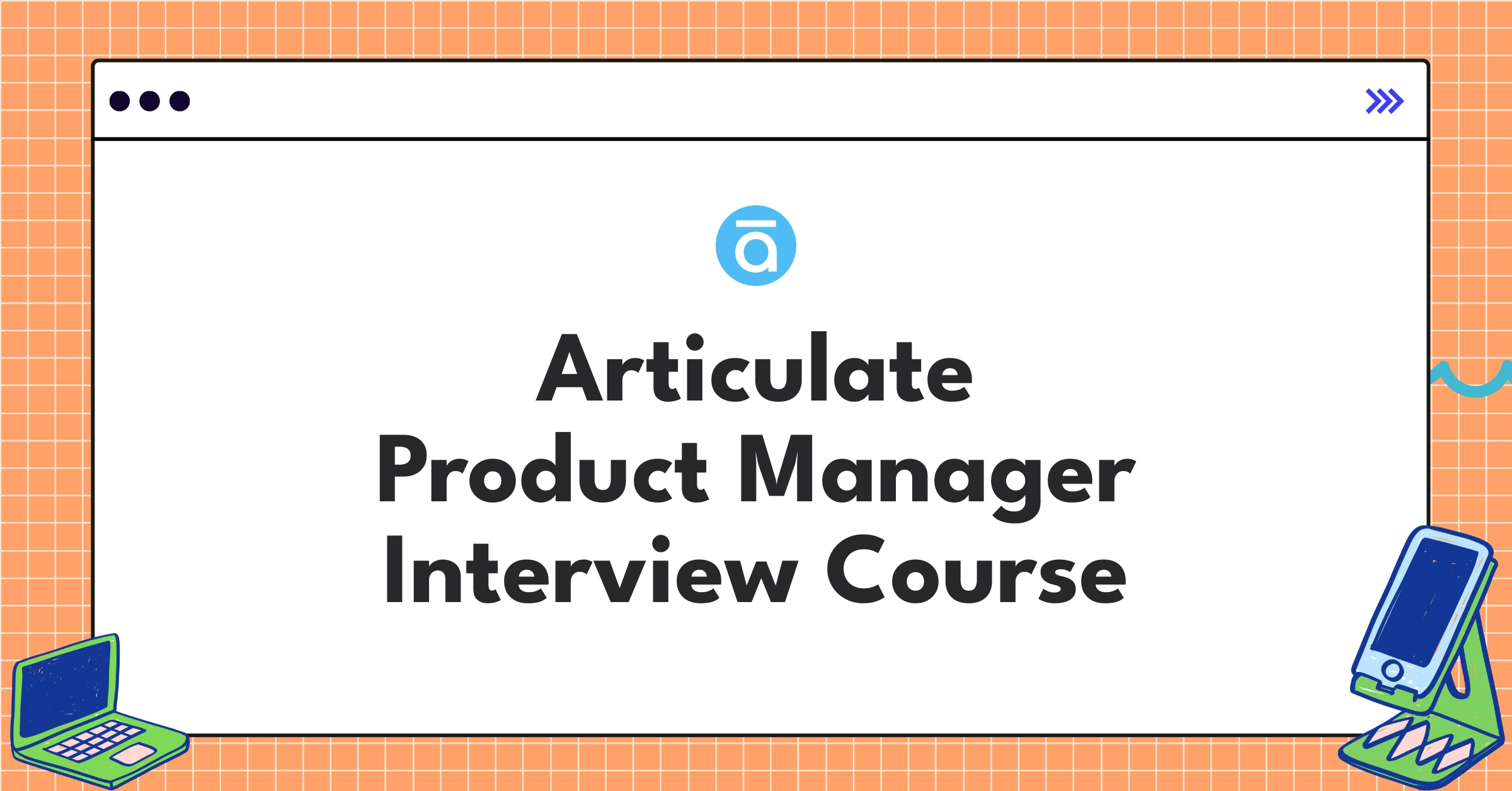 Articulate Product Manager Interview Preparation: Practice Questions, Case Studies & Strategies ...