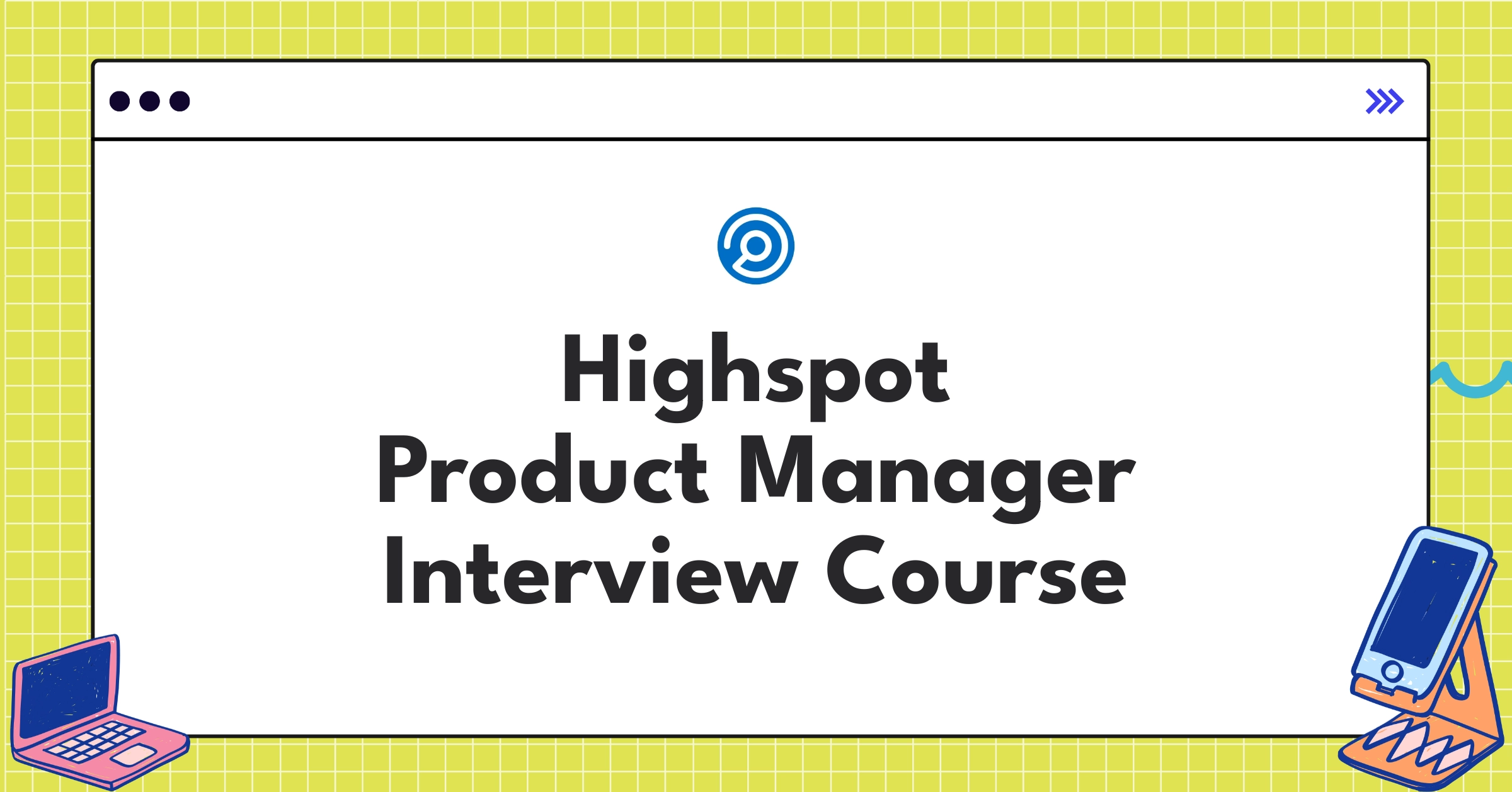 Highspot Product Manager Interview Preparation: Practice Questions, Case Studies & Strategies ...