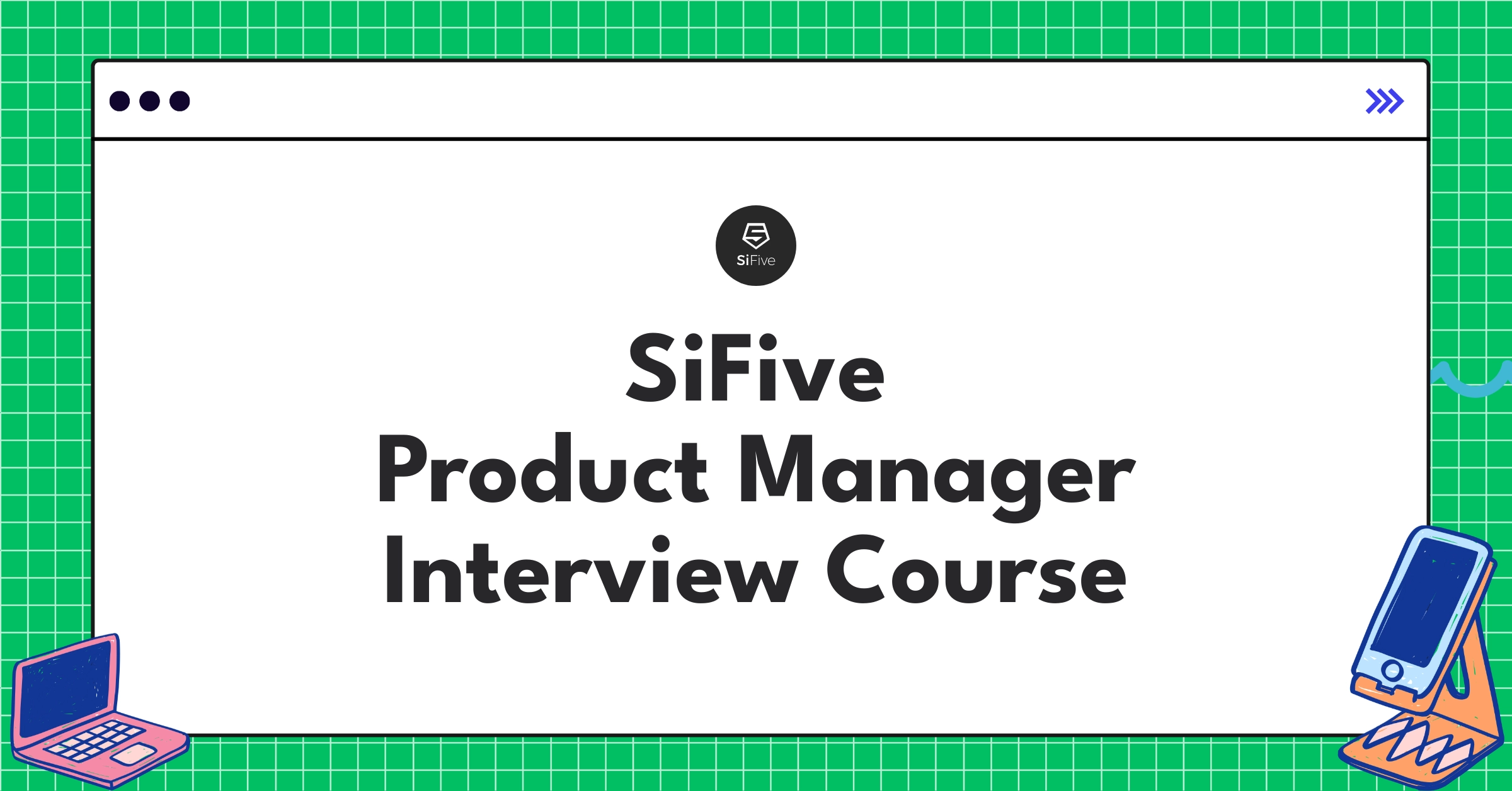 SiFive Product Manager Interview Preparation: Practice Questions, Case ...