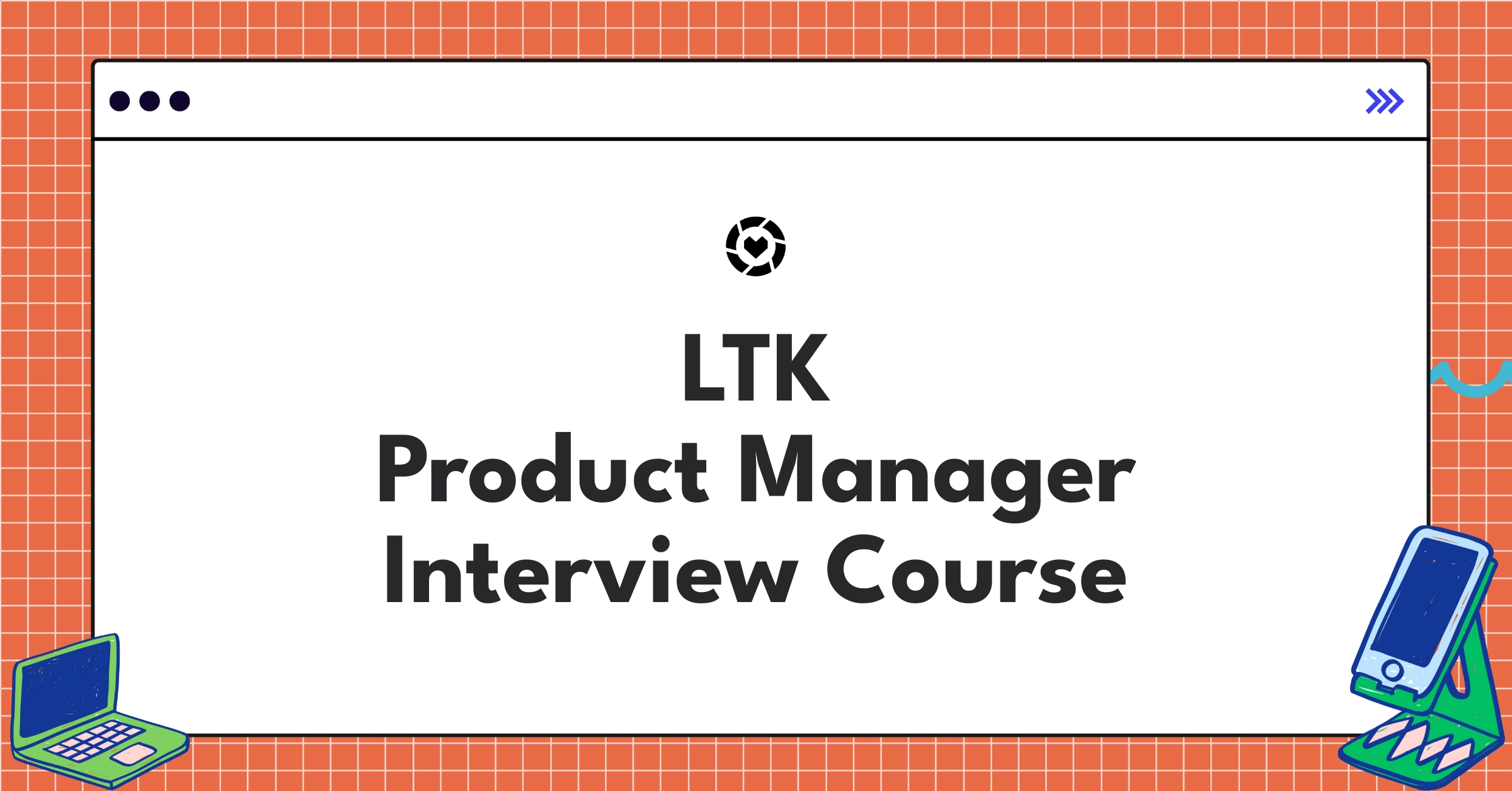LTK Product Manager Interview Preparation: Practice Questions, Case ...