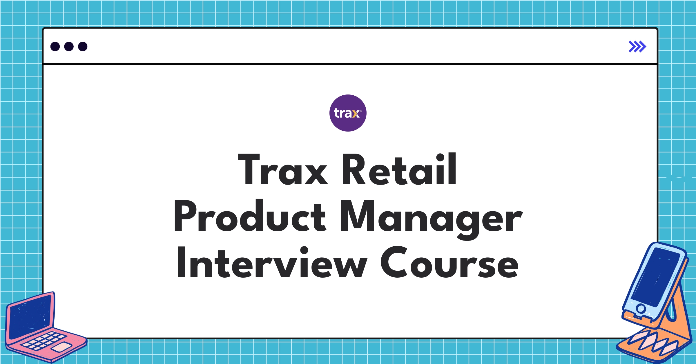 Trax Retail Product Manager Interview Preparation: Practice Questions, Case Studies & Strategies ...