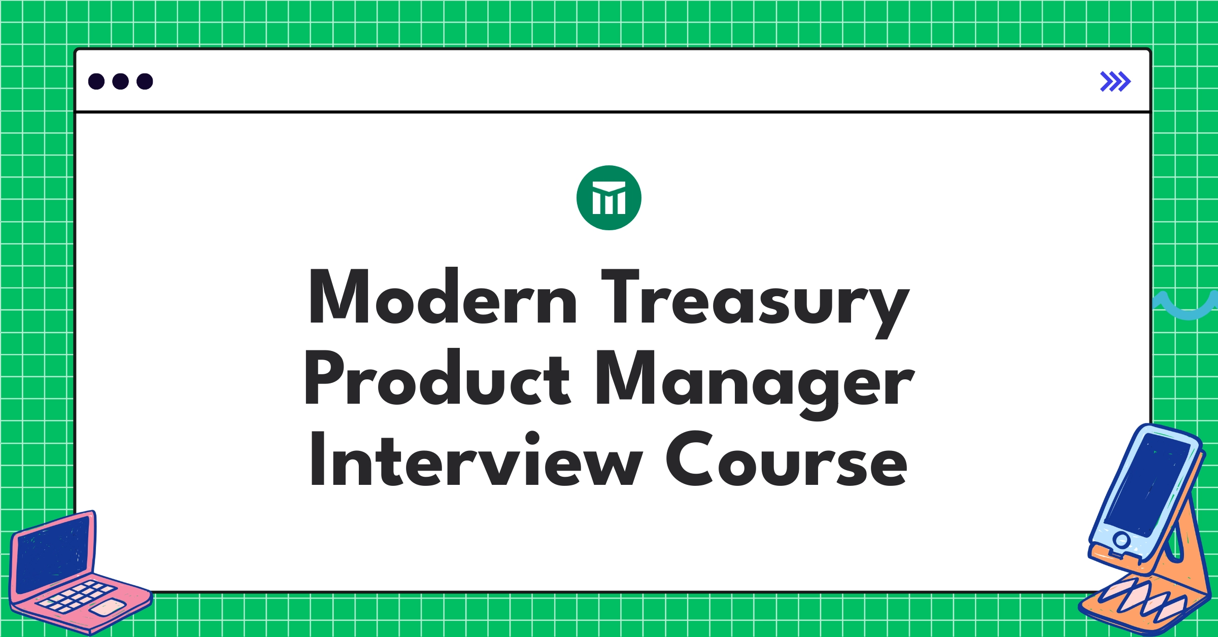 Modern Treasury Product Manager Interview Preparation: Practice ...