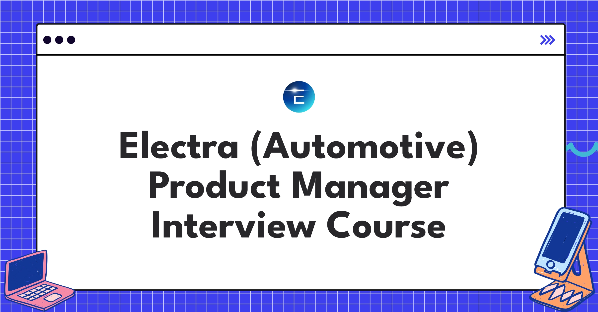 Electra (Automotive) Product Manager Interview Preparation: Practice Questions, Case Studies ...