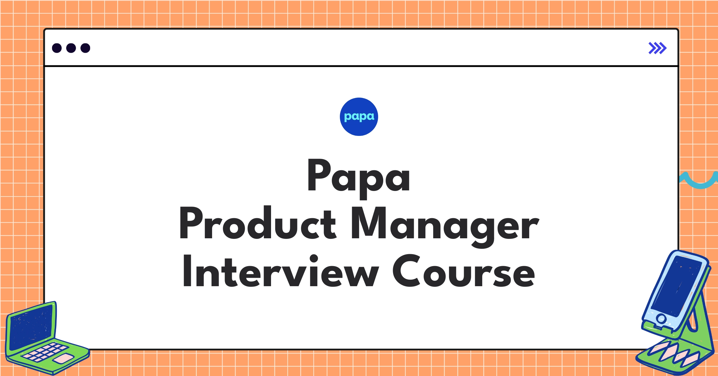 Papa Product Manager Interview Preparation: Practice Questions, Case Studies & Strategies ...