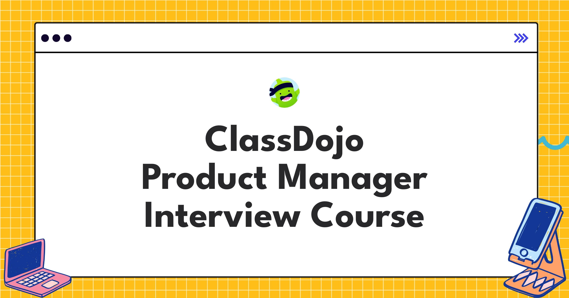 ClassDojo Product Manager Interview Preparation: Practice Questions, Case Studies & Strategies ...