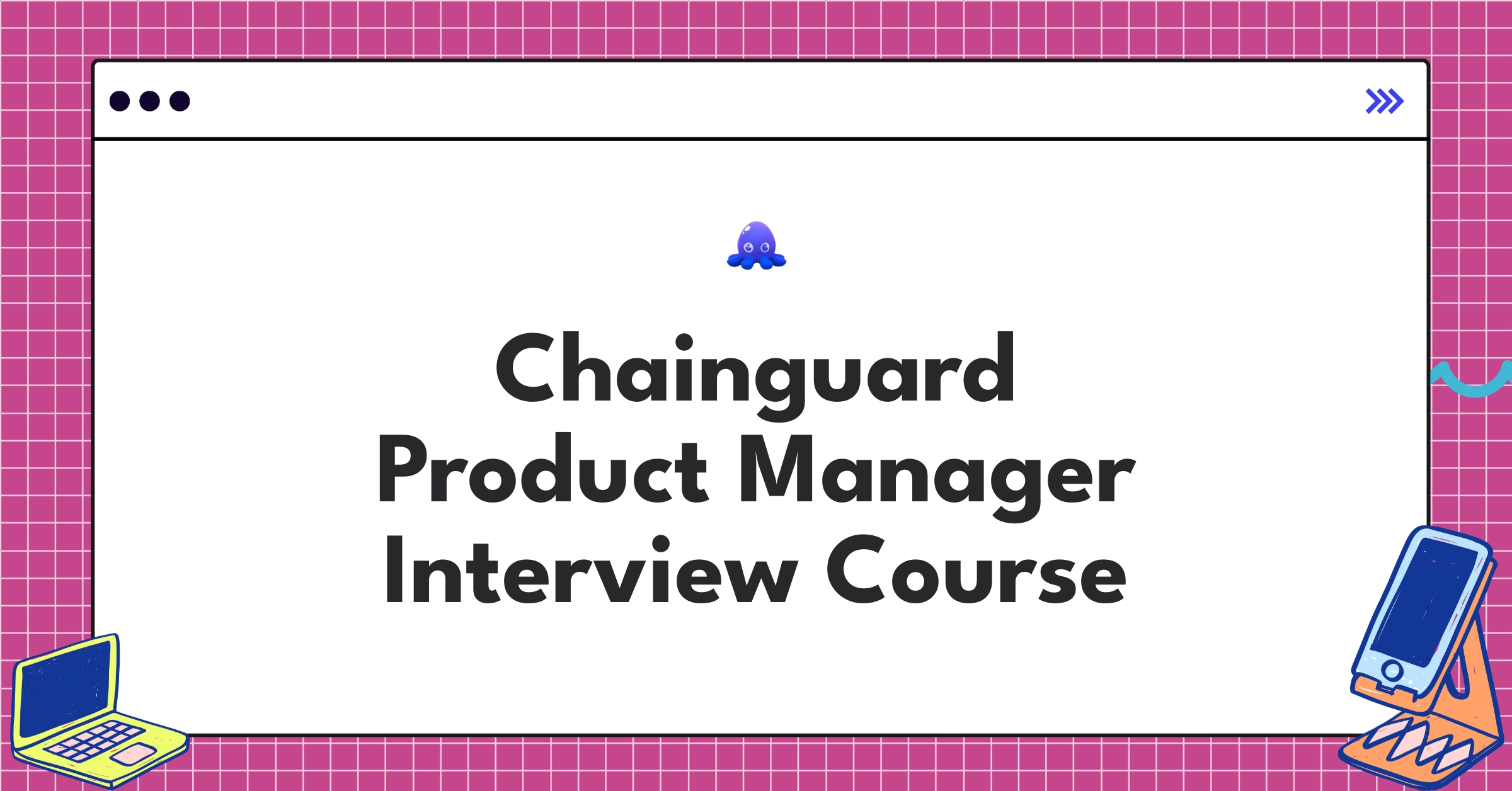 Chainguard Product Manager Interview Preparation: Practice Questions, Case Studies & Strategies ...