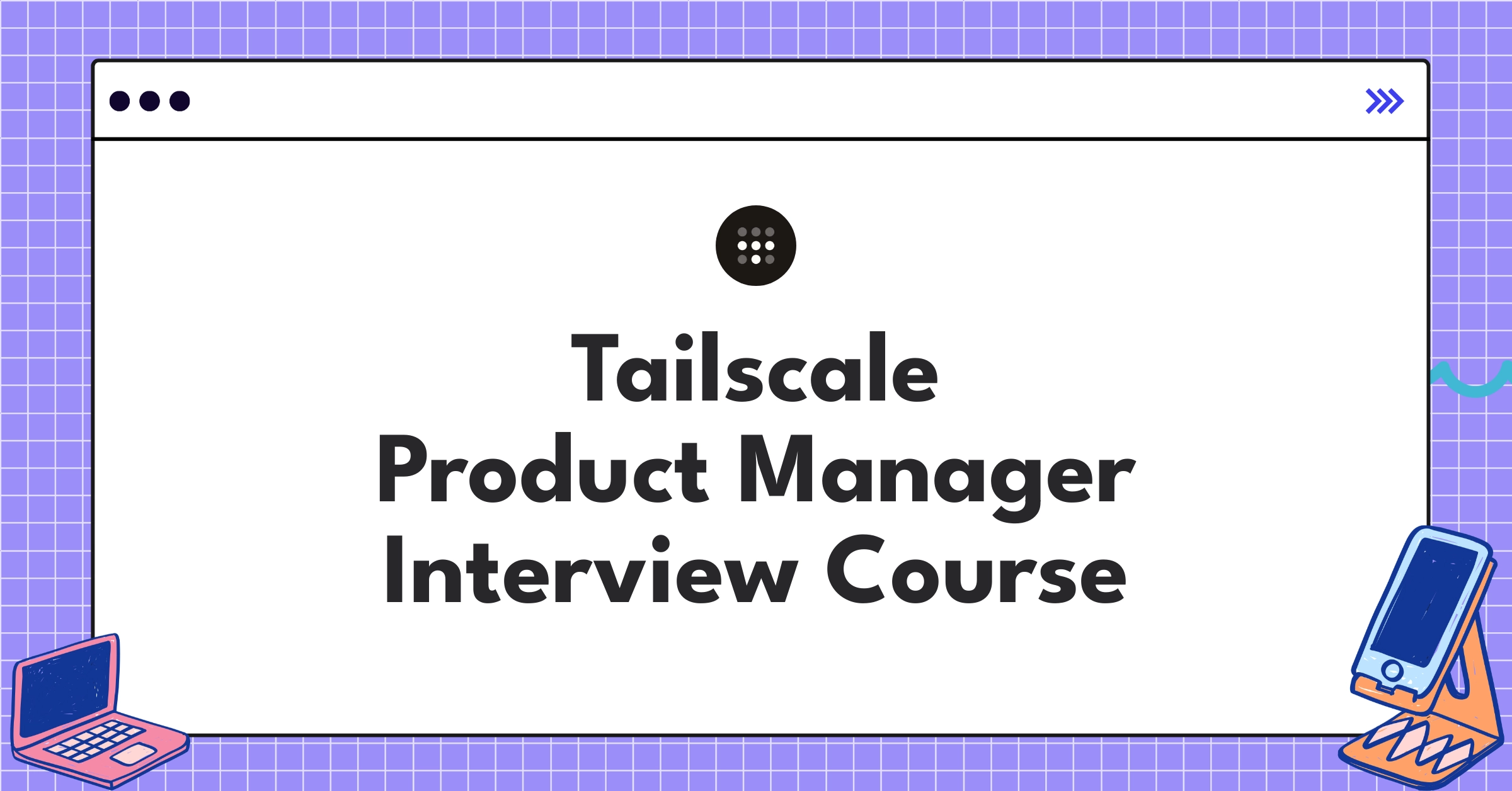Tailscale Product Manager Interview Preparation: Practice Questions, Case Studies & Strategies ...